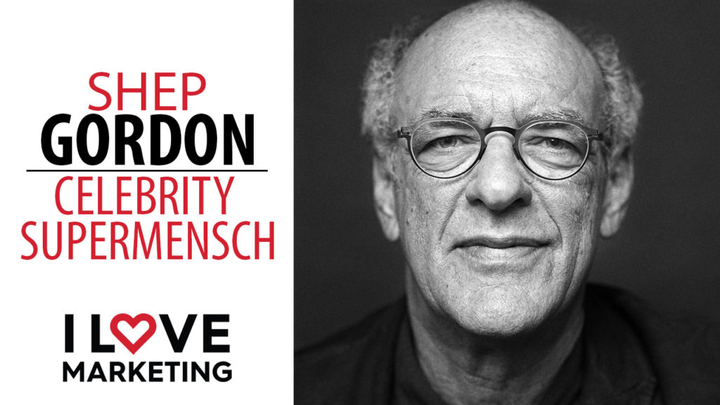 Celebrity Supermensch | Shep Gordon - I Love Marketing