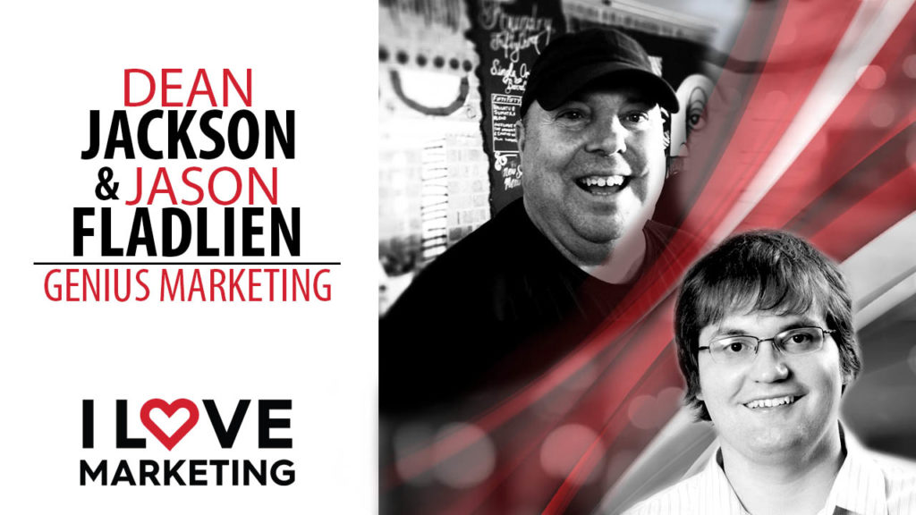 Genius Marketing with Dean Jackson and Jason Fladlien - I Love Marketing